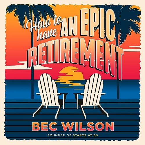 How to Have an Epic Retirement by Bec Wilson – AUDIOBOOK STORE